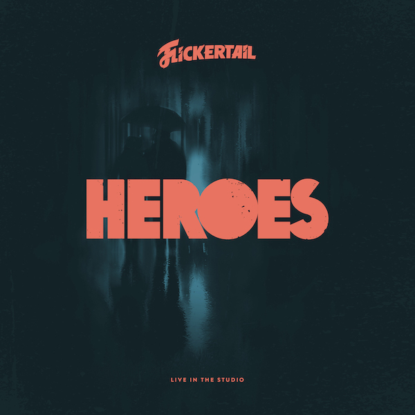 FLICKERTAIL Release ‘Heroes (Live in the Studio)’ Single And Video ...