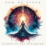 SUM OF SEVEN to Release Concept Album “Echoes of the Hypermind”, First ...