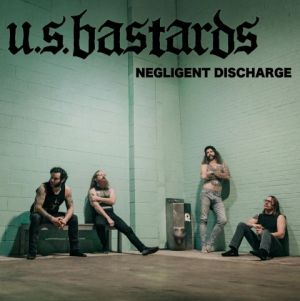 U.S. BASTARDS Announce New Album “Negligent Discharge” + Unload New ...